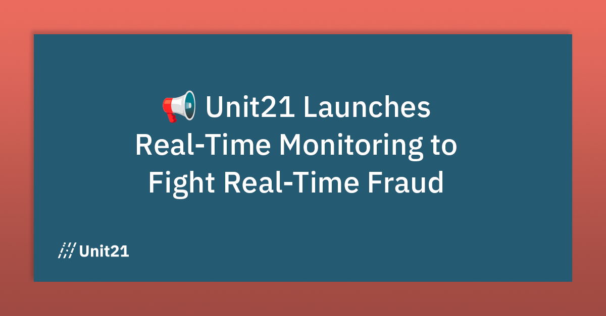 Unit21 Launches Real-Time Monitoring to Fight Real-Time Fraud - Blog | Unit21